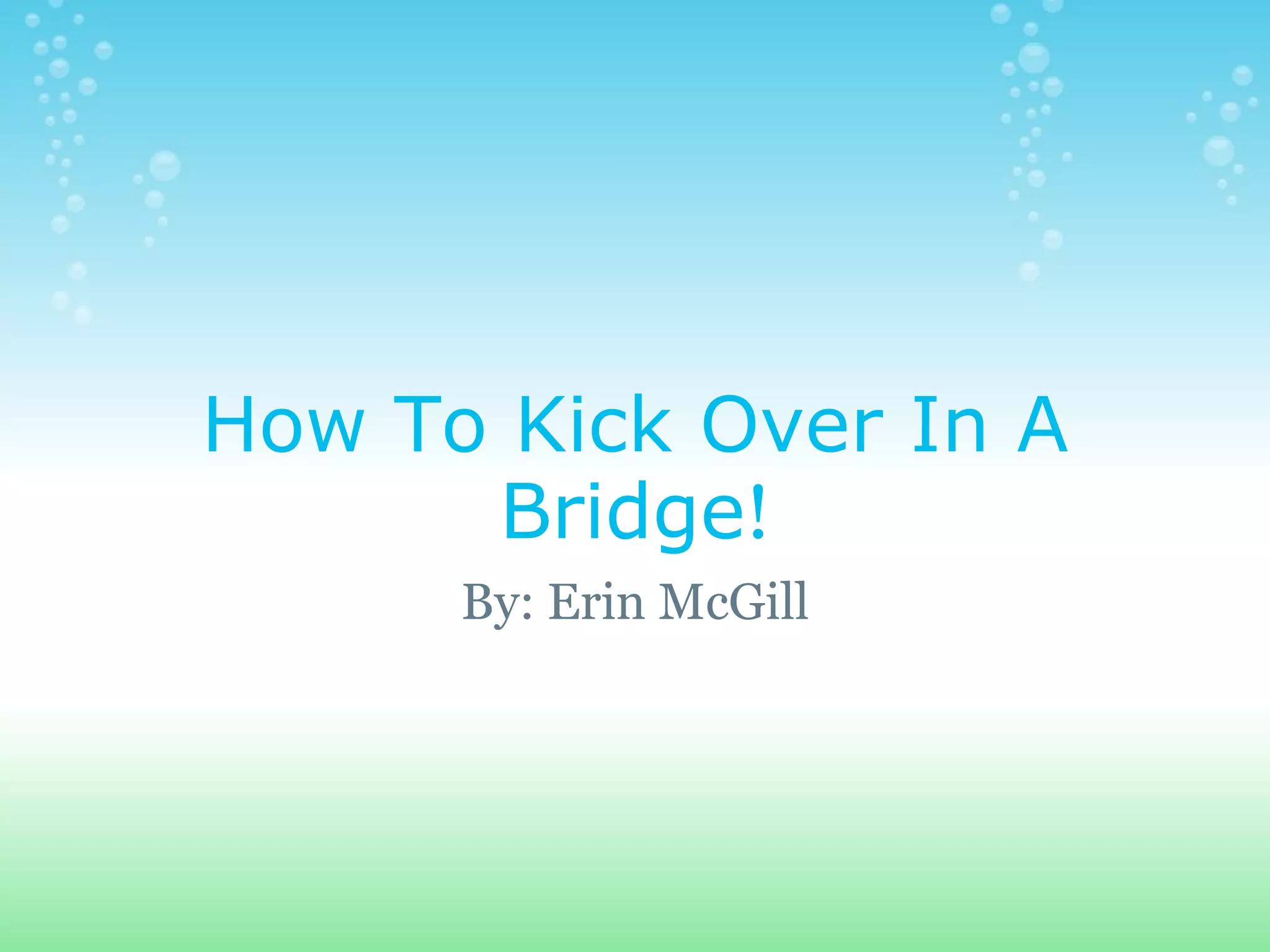 How To Kick Over In a Bridge | PPT
