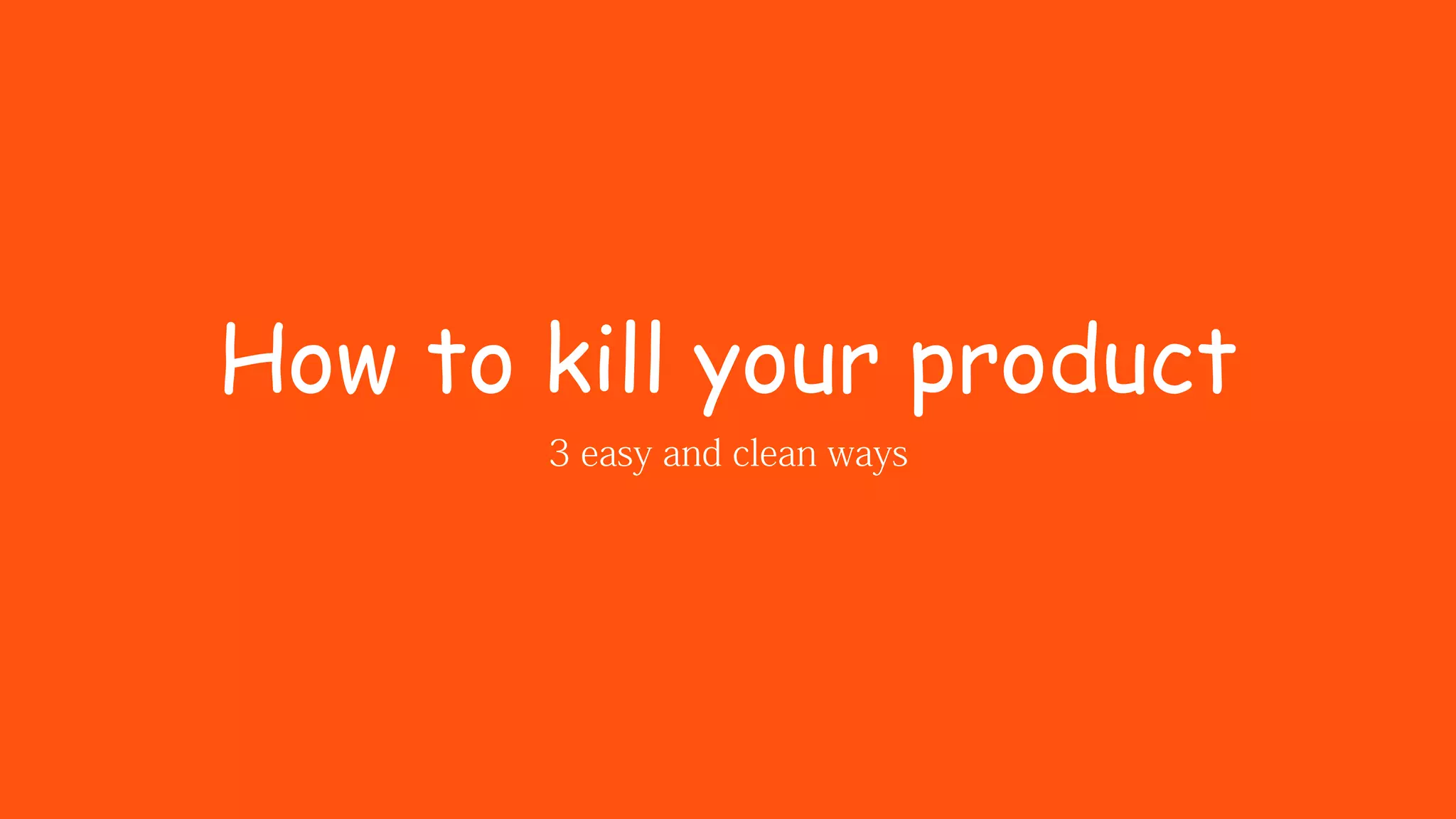 How to kill your product | PPT