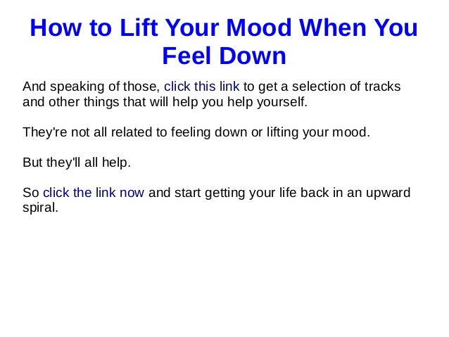 How to Lift Your Mood When You Feel Down