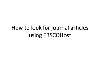 How to look for journal articles using ebsco host_1010S | PPT