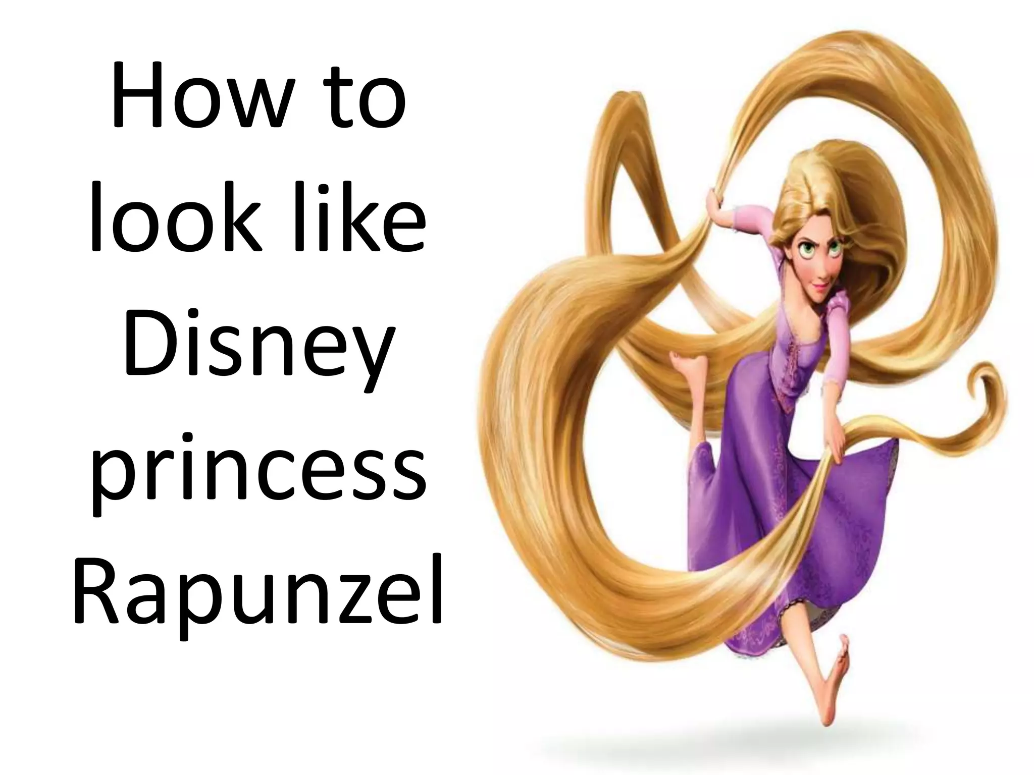 How to look like disney princess rapunzel | PPTX