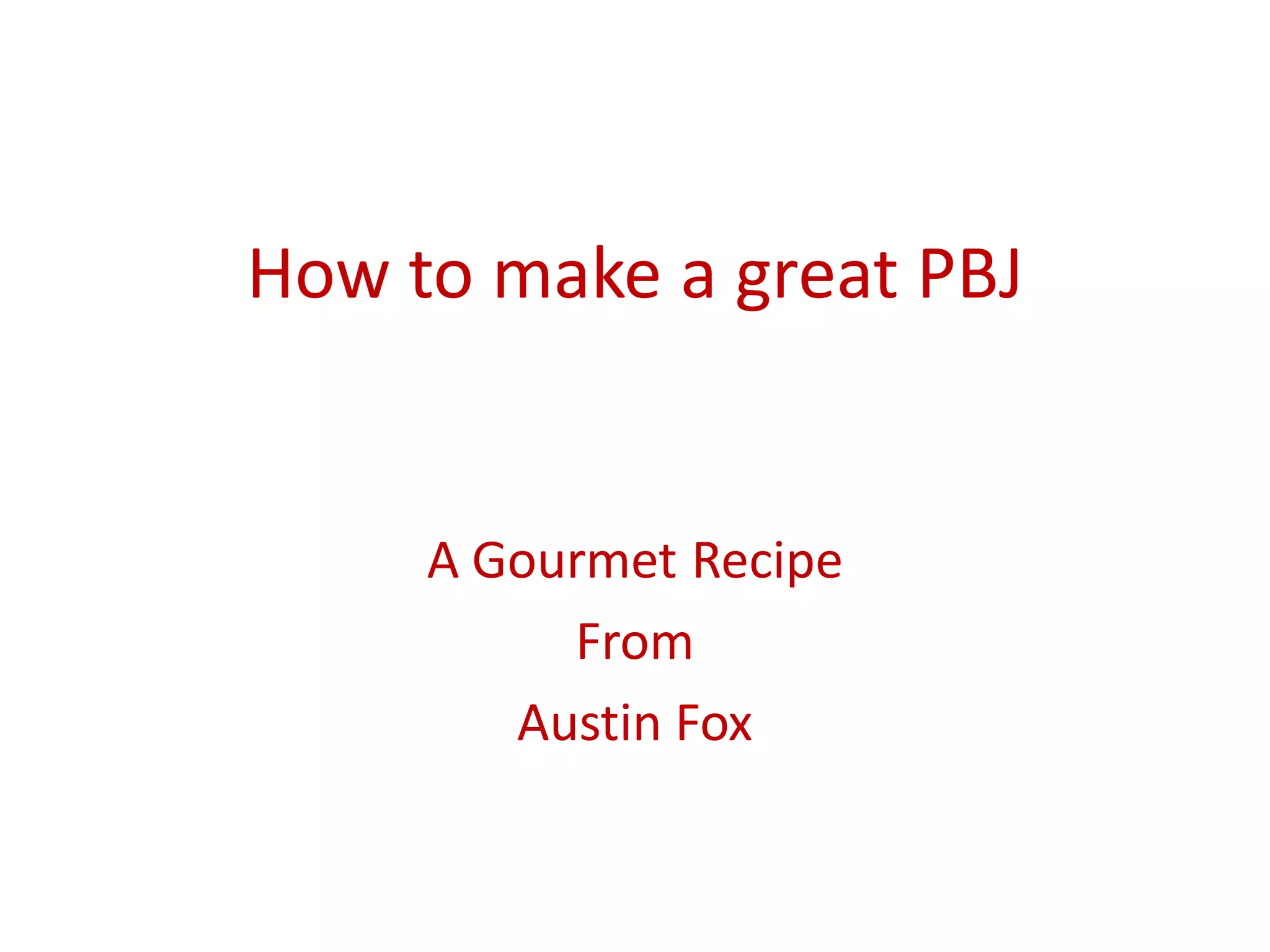 How To Make A Great Pbj | PPT