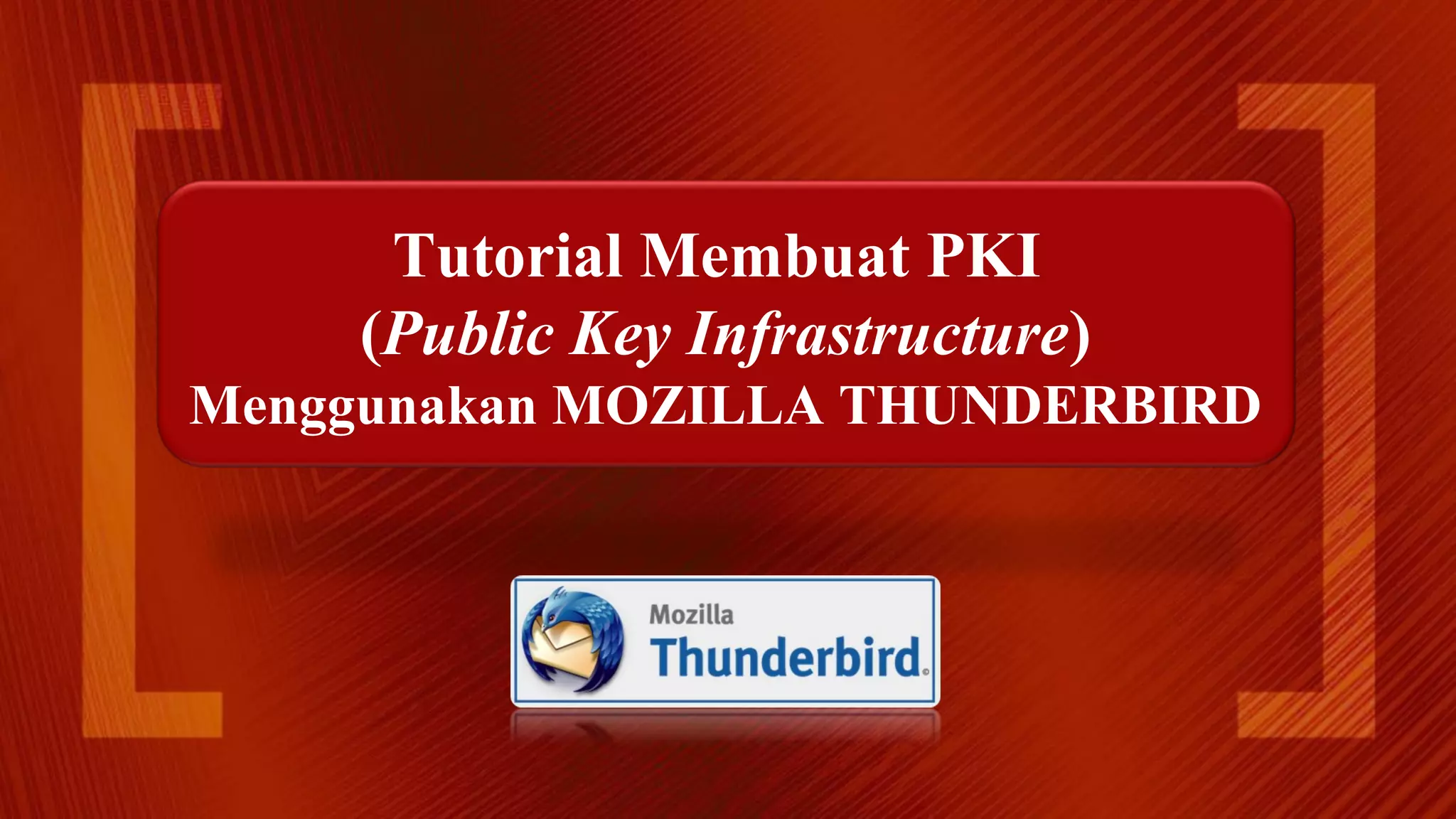 Tutorial Membuat dan Implementasi Public Key Infrastructure menggunakan Mozilla Thunderbird | PPT