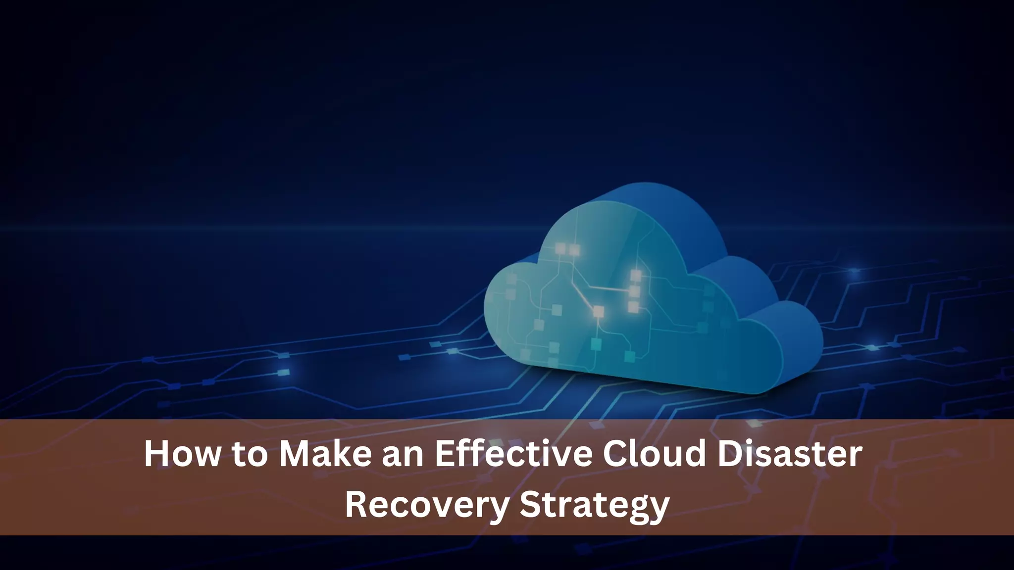 How to Make an Effective Cloud Disaster Recovery Strategy.pdf