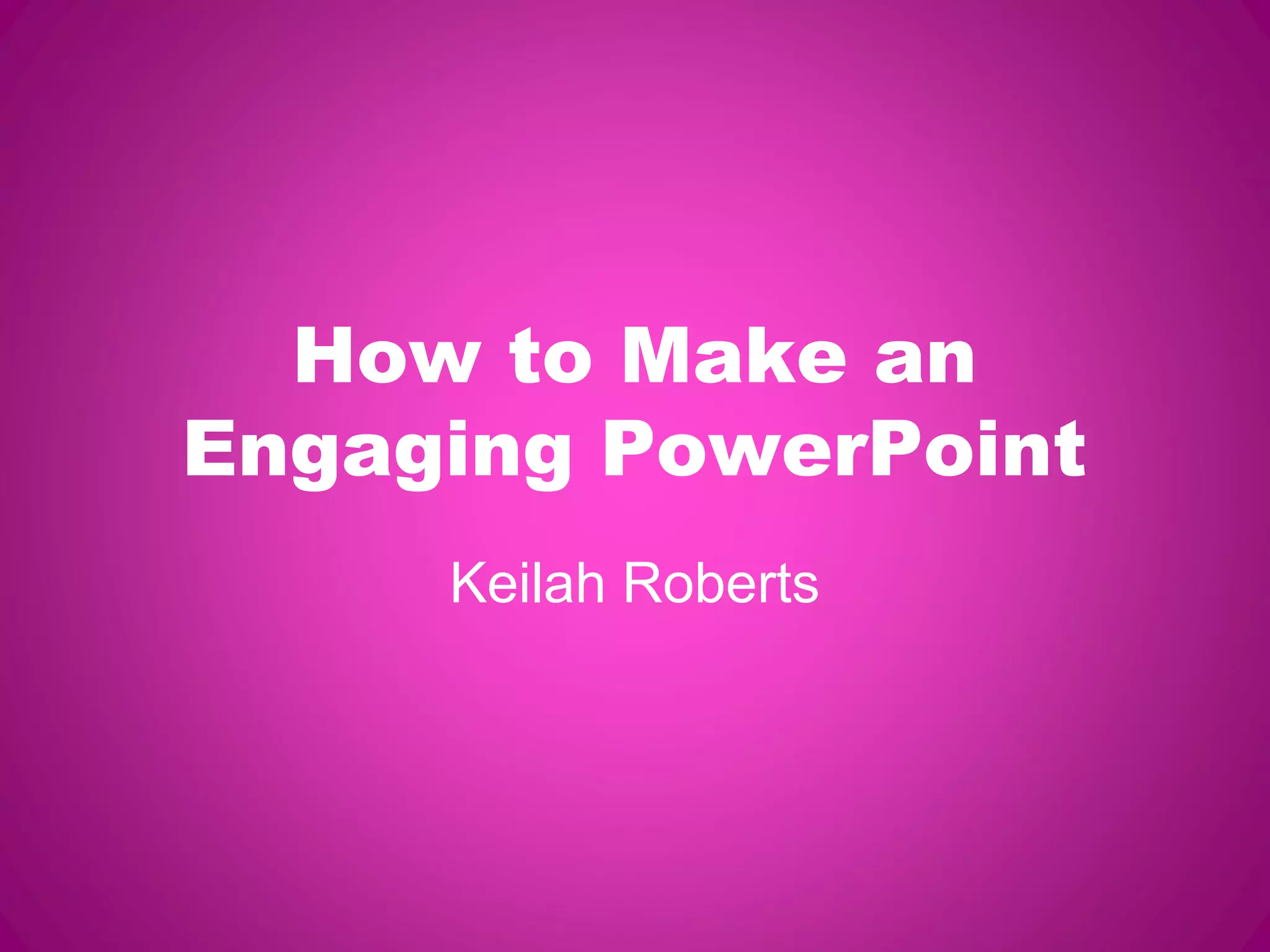 How to make an engaging power point 10.16.13
