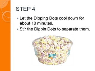 How to make dippin dots | PPTX