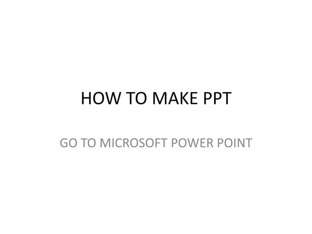 HOW TO MAKE PPT.pptx STEPS OF POWER POINT PRESENTATION | PPT