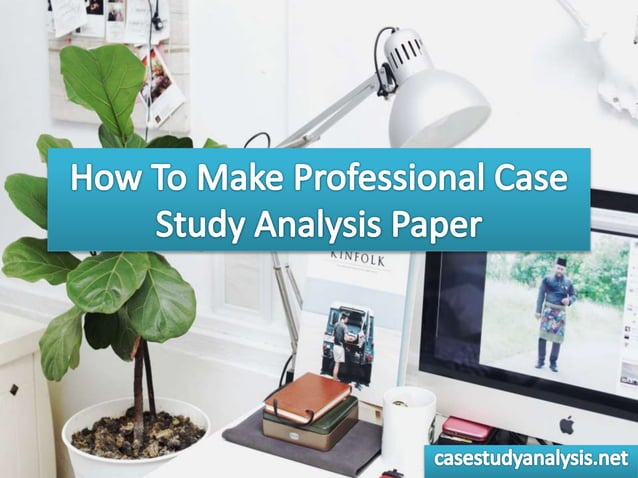 How To Make Professional Case Study Analysis Paper | PPTX
