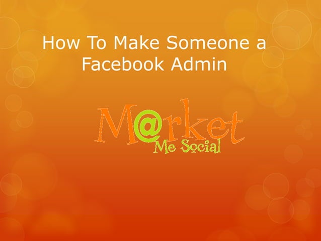 How to Make Someone a Facebook Admin | PPT