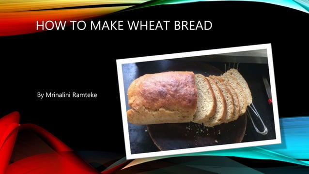 How to make_wheat_bread | PPTX | Cooking | Food & Drink