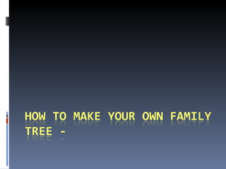 How To Make Your Own Family Tree | PPT