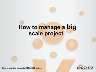 How to manage a big scale HTML/CSS project | PPT