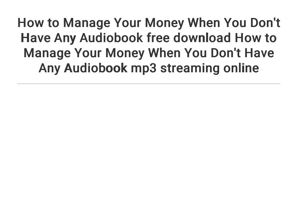 How To Manage Your Money When You Don t Have Any Audiobook Free Downl How To Manage Your Money When You Don t Have Any Audiobook Free Downl
