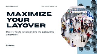 Evis Kola on How to Maximize Your Layover Turning Airport Time into Mini Adventures.pdf