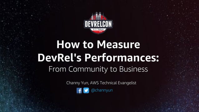 How to Measure DevRel's Perfomances: From Community to Business - Channy Yun (AWS Tech ...