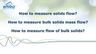How to measure solids flow? Mass flow of Bulk Solids? | PPT