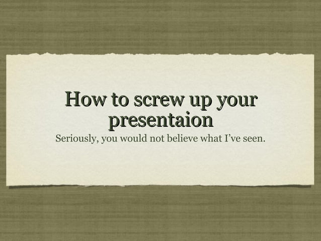 How To Mess Up Your Presentation | PPT