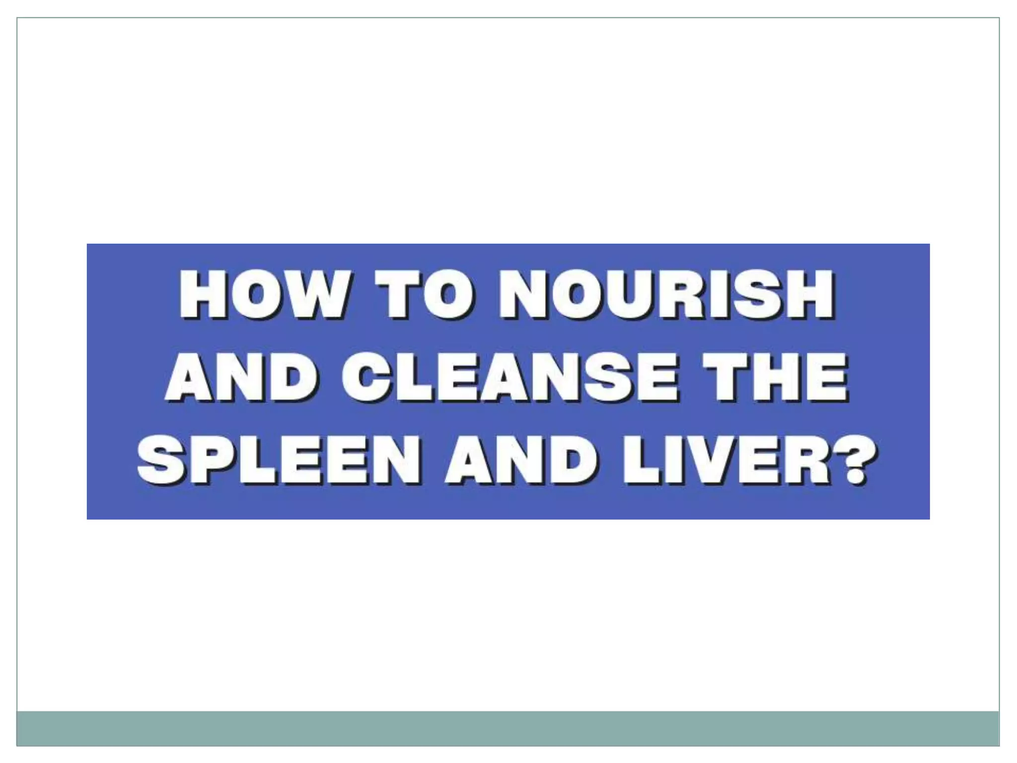 How to Nourish and Cleanse the Spleen and Liver - AMRI Hospitals | PPTX