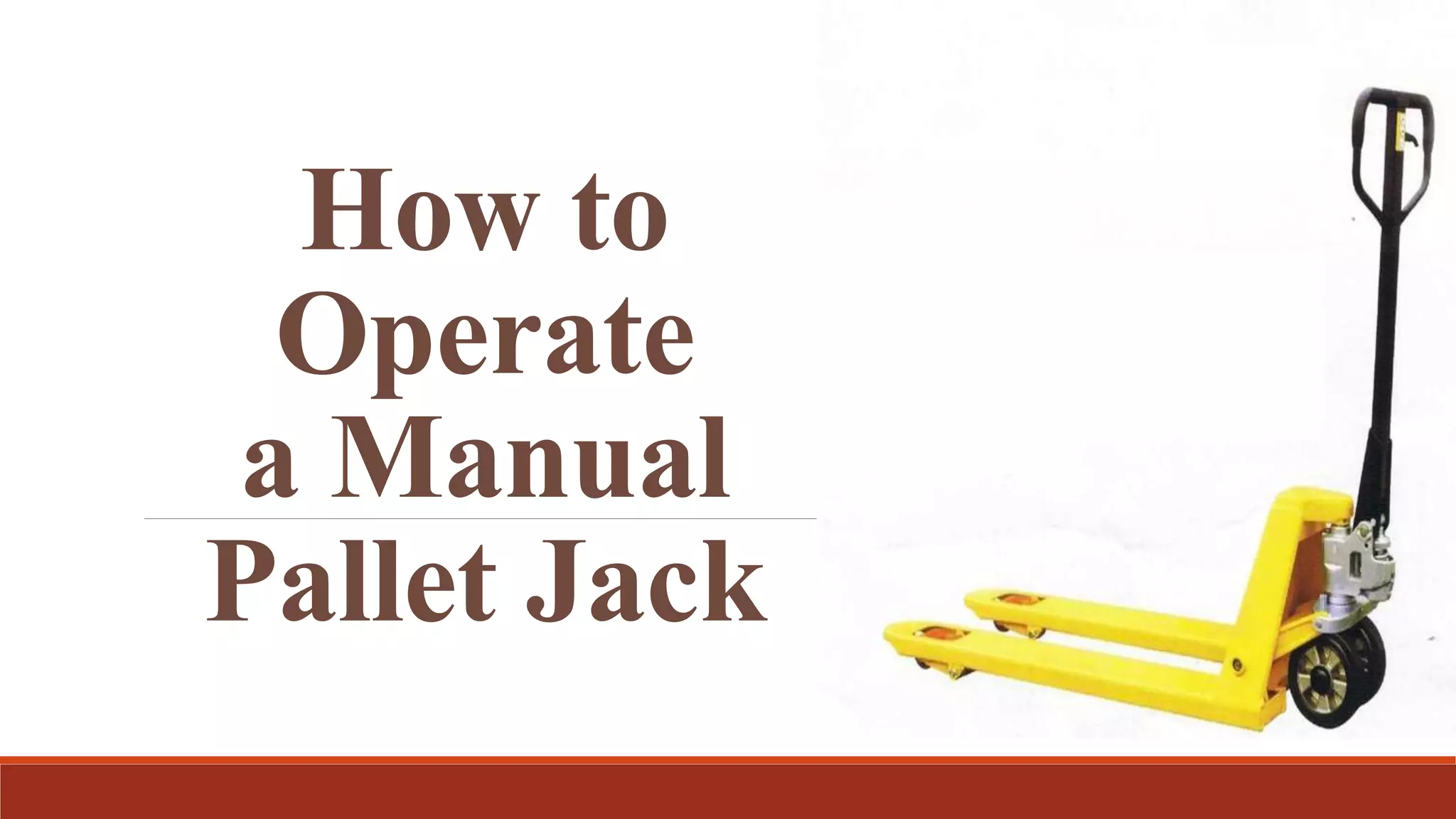 How to Operate a Manual Pallet Jack | PPTX