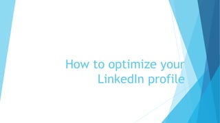 How to optimize your LinkedIn profile | PPTX | Social Networking | Internet