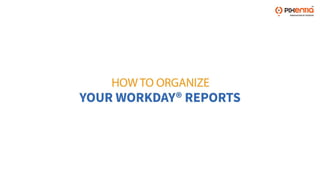How to organize your workday® reports | PPT