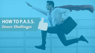 How To P.A.S.S. Career Challenges | PPT