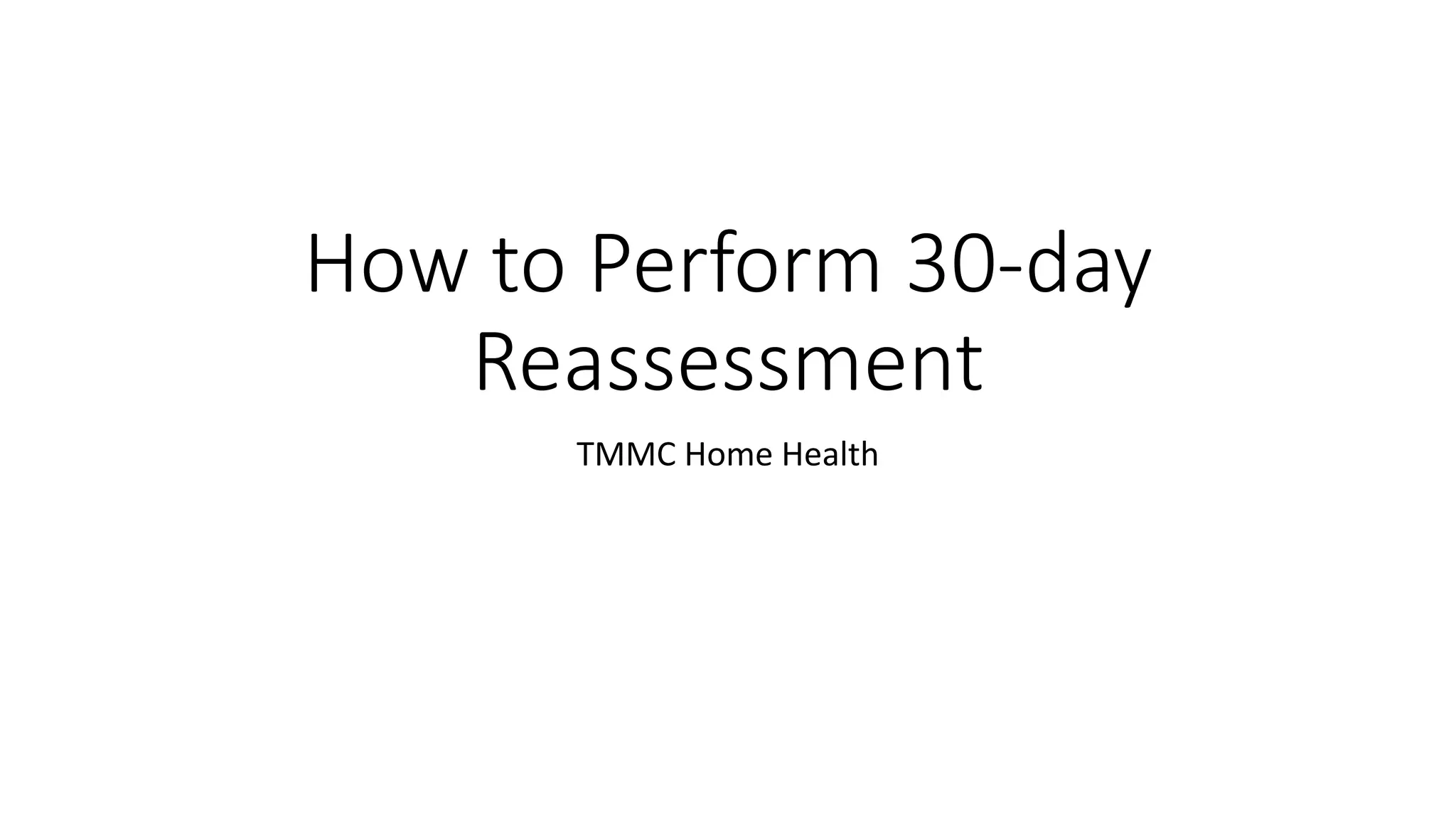 How To Perform a 30 day reassessment .pptx