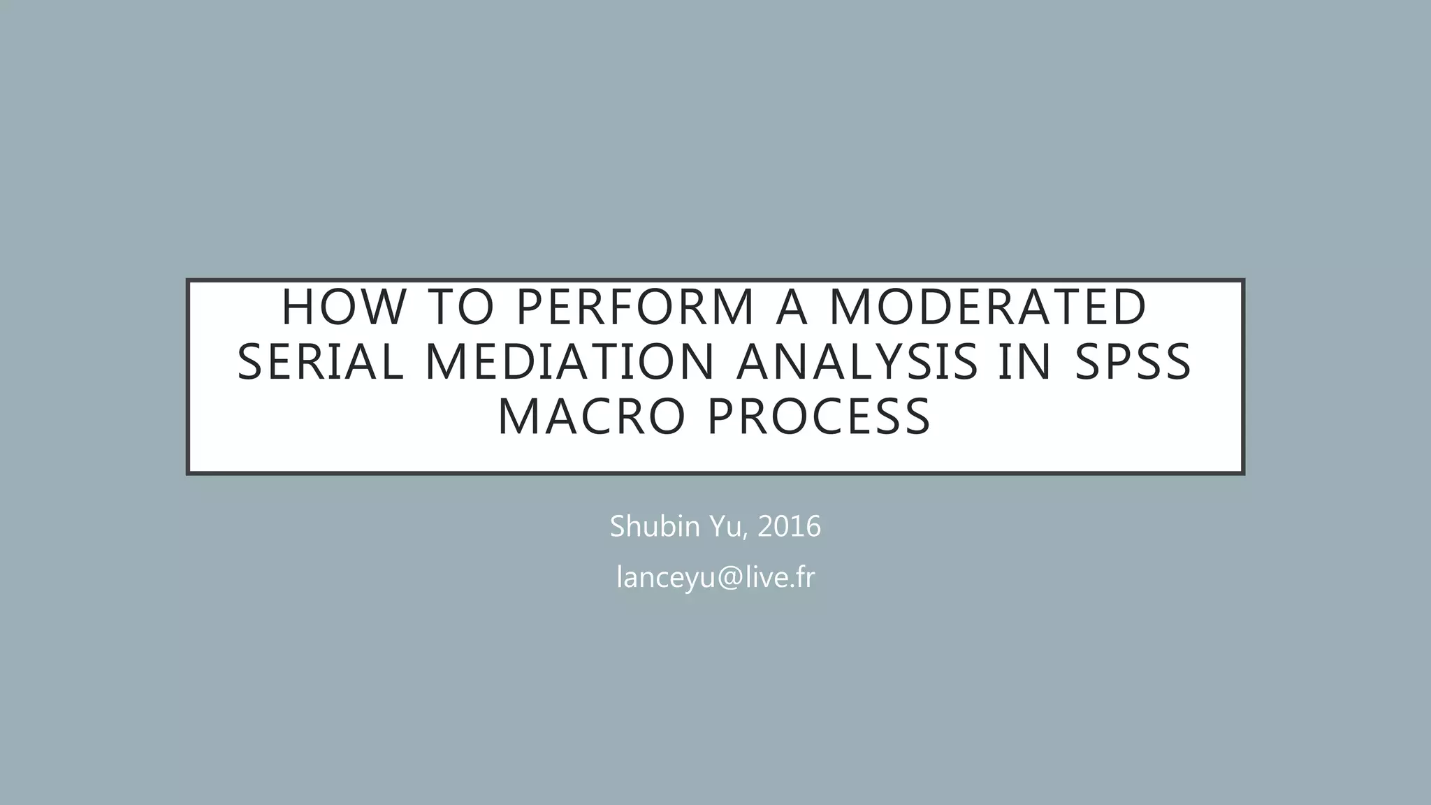 How to perform a moderated serial mediation analysis in spss macro process 2.16