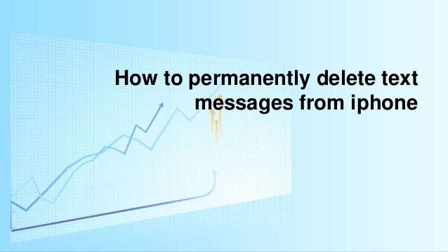 How to permanently delete text messages from iphone How to permanently delete text messages from iphone