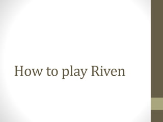 How to play riven | PPTX