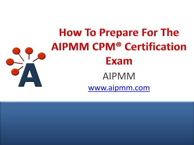 How To Prepare For The AIPMM CPM® Certification Exam - H. Del Castillo ...