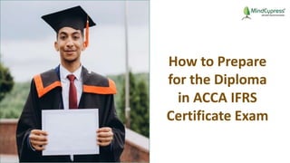 How to Prepare for the Diploma in ACCA IFRS Certificate Exam.pptx