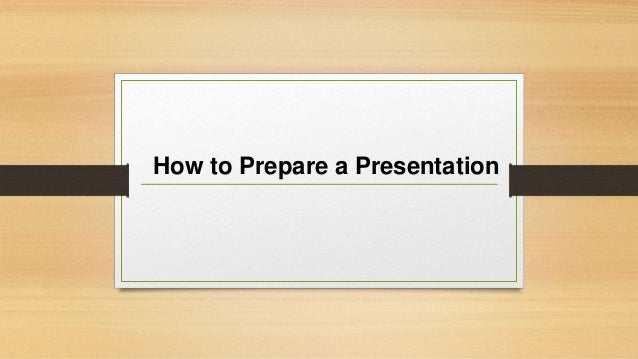 How to prepare your presentation