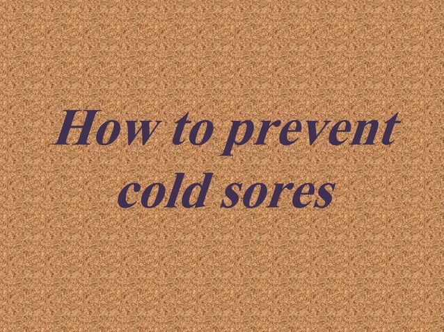 How to prevent cold sores | PPTX