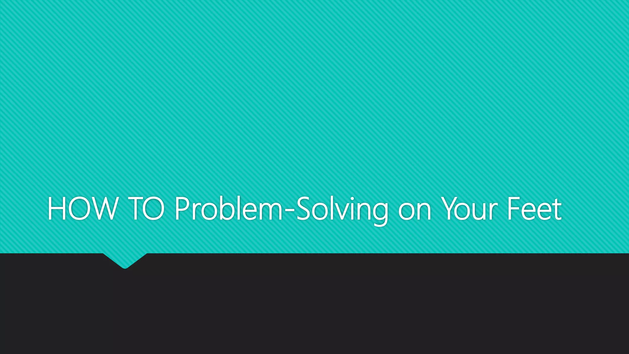 How to problem solving on your feet | PPT