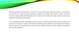 Proper Storage Techniques for Pharma-Grade Methanol | PPTX