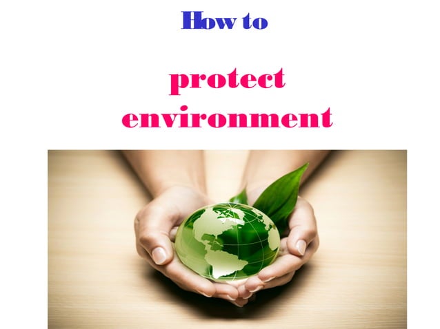 How to protect environment | PPT
