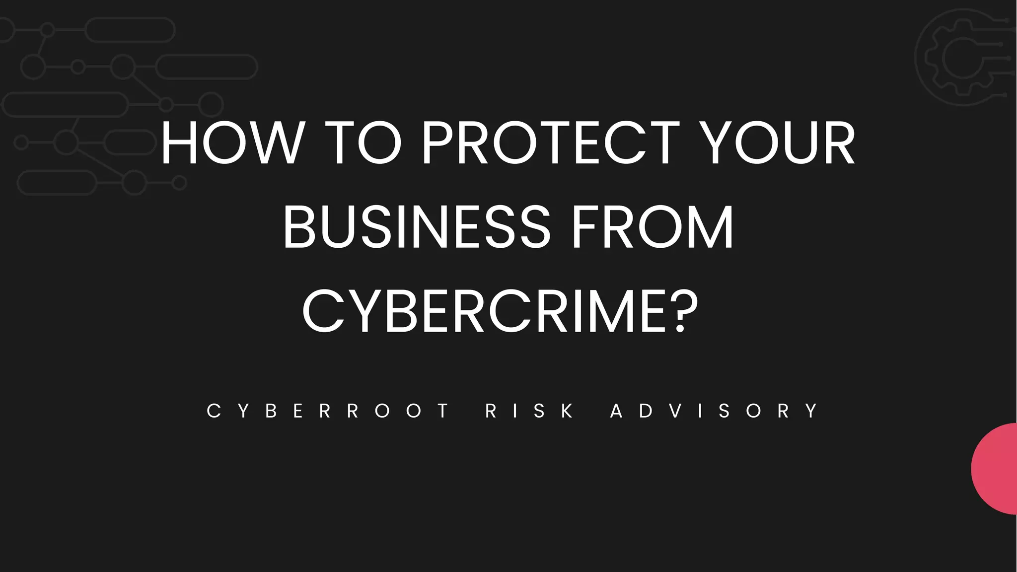 How to Protect Your Business From Cybercrime? | Cyberroot Risk Advisory ...