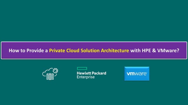 How to provide a Private Cloud Solution Architecture with HPE & VMware | PDF | Cloud Computing ...
