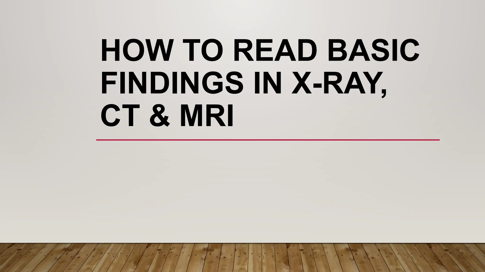 HOW TO READ X RAY COMPUTED TOMOGRAPHY AND MRI.pptx