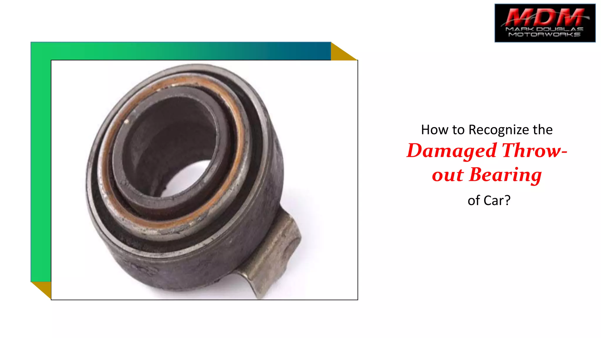 How to Recognize the Damaged Throw Out Bearing of Car | PPTX