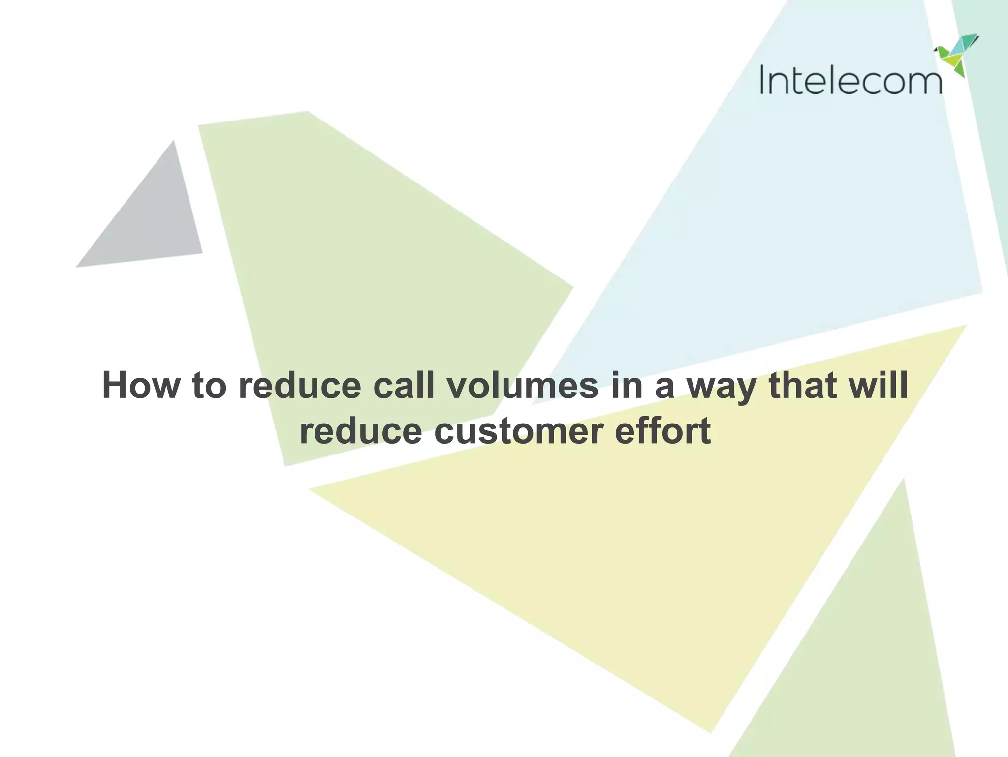 How to reduce call volumes in a way that will reduce customer effort | PPT