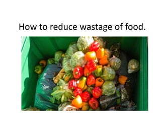 How to reduce wastage of food.pptx