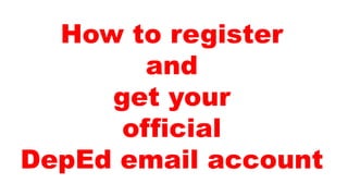 How to register and get your Official DepEd Email Account | PPTX