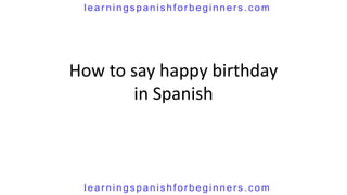 How to say happy birthday in spanish v1 | PPTX