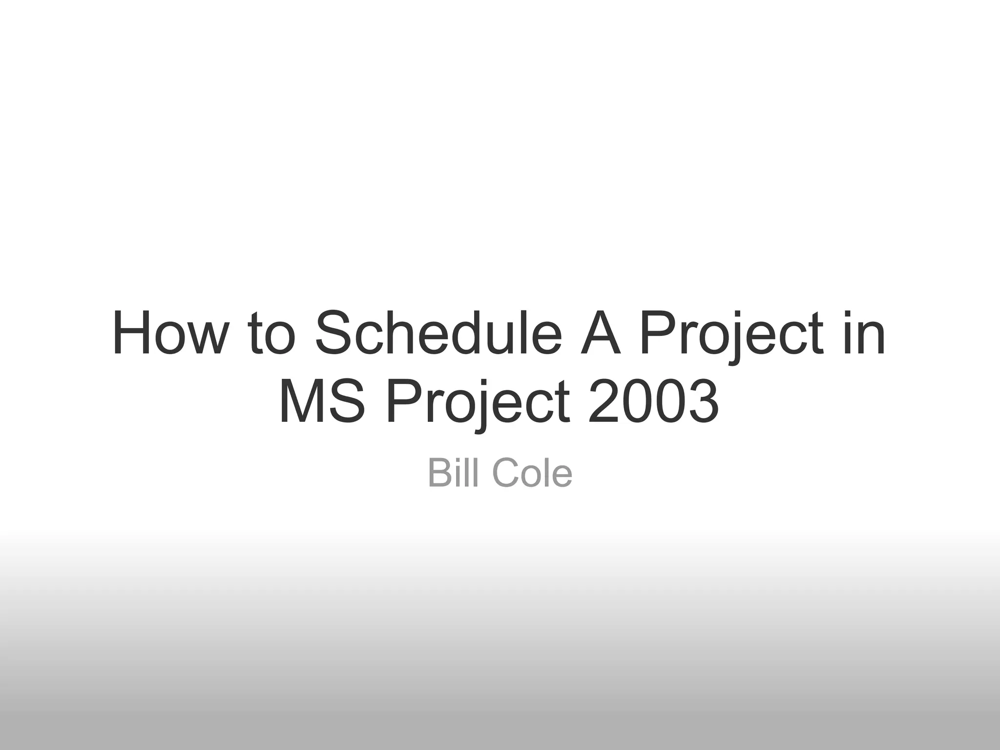 How to schedule_a_project_in_ms_project_2003 | PPT