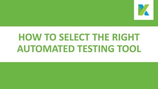 How to select the right automated testing tool | PPT