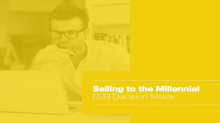How to Sell to the Millennial Decision Maker | PDF