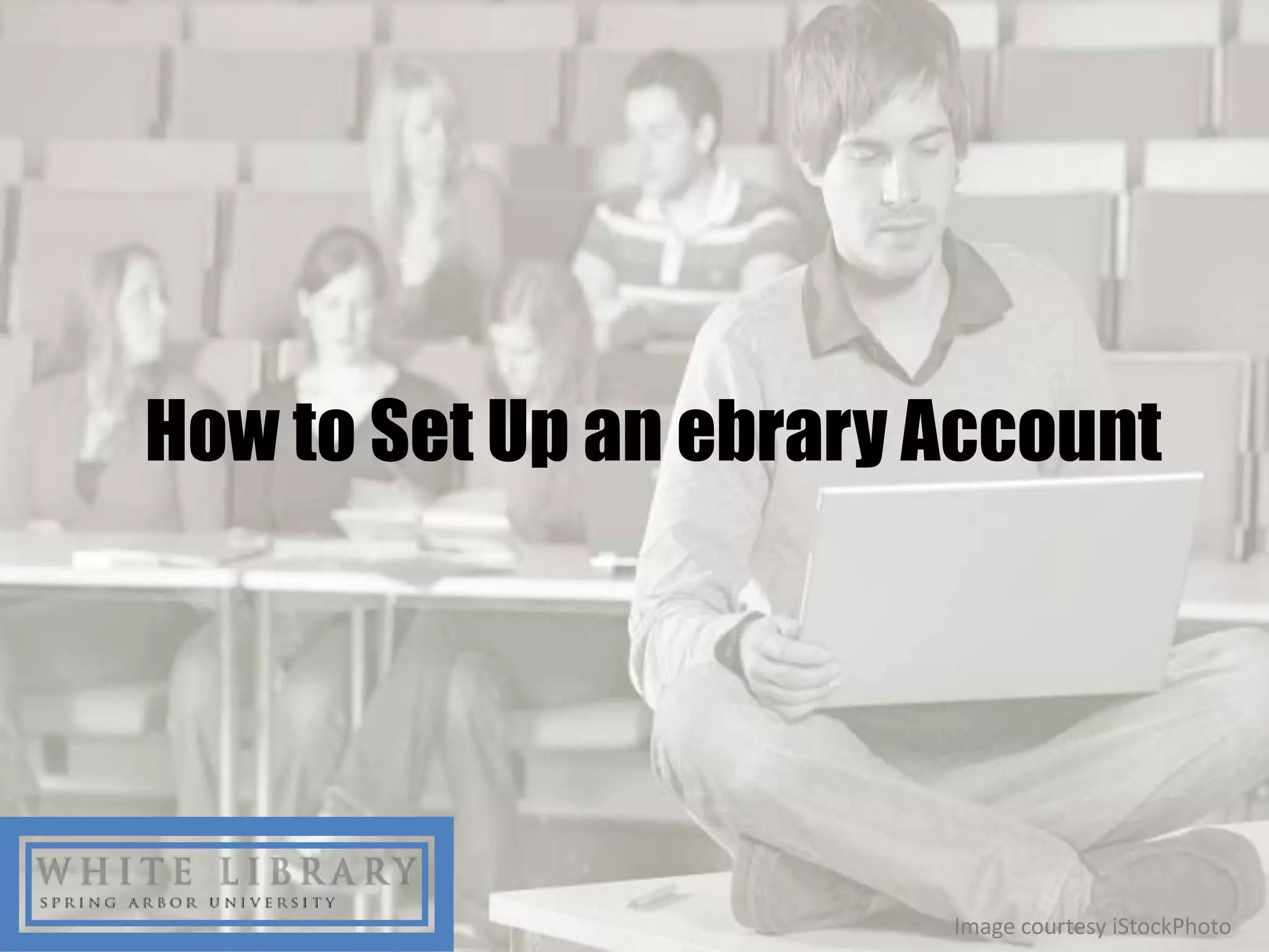 How to Set Up an ebrary Account | PPT