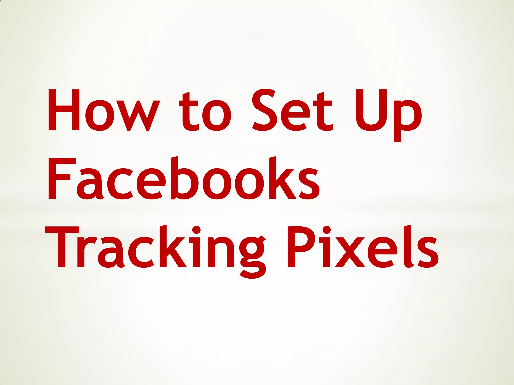 HOW TO SET UP FACEBOOK TRACKING PIXELS | PDF